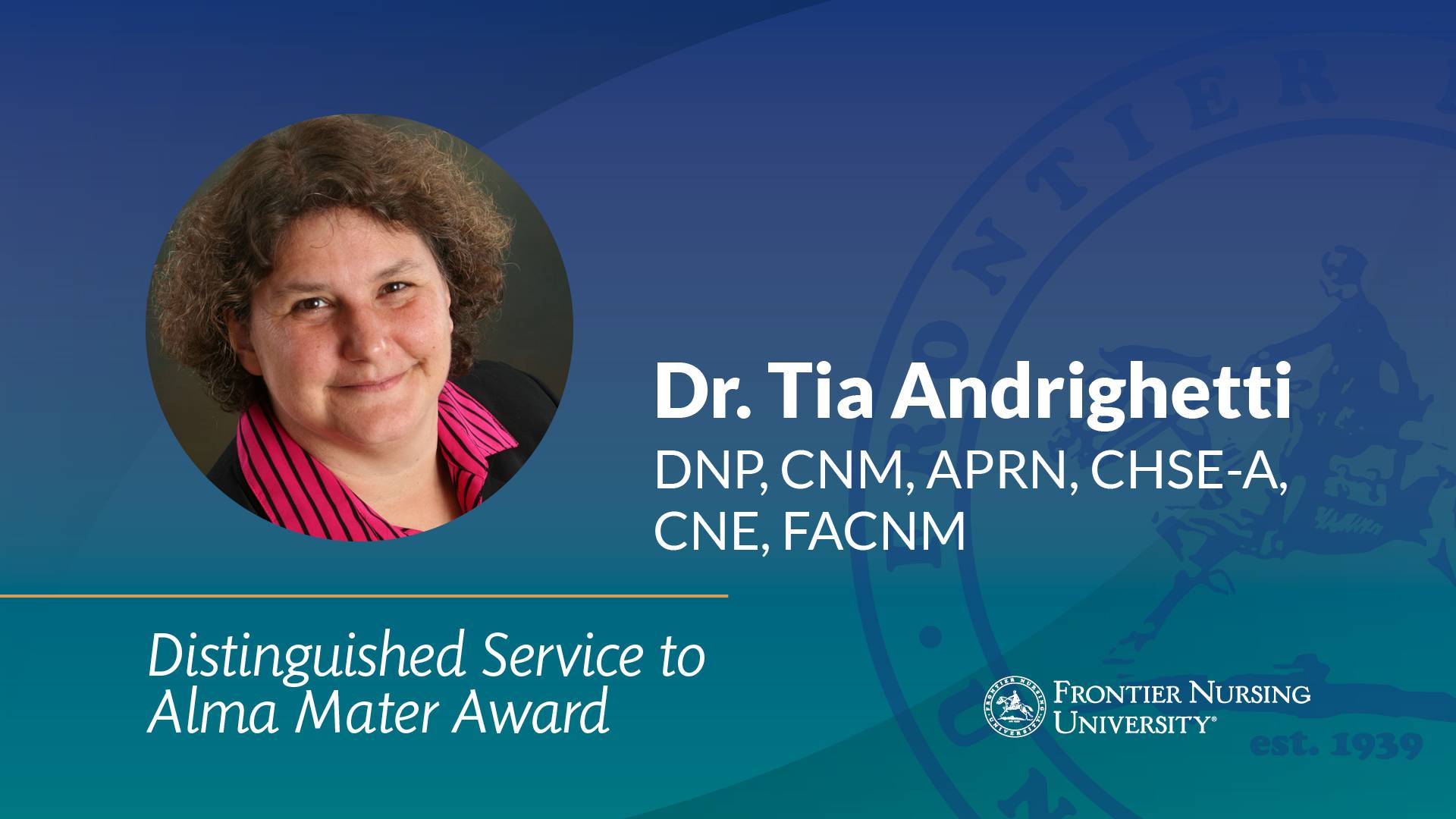 2024 Distinguished Service to Alma Mater Award Recipient: Dr. Tia Andrighetti | Frontier Nursing ...